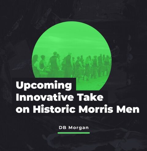 Upcoming Innovative Take on Historic Morris Men | A DB Morgan Movie